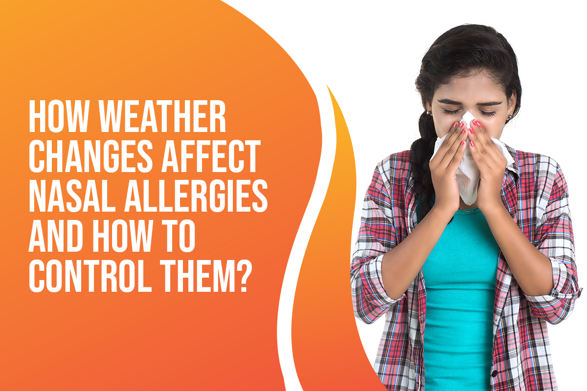 How Weather Changes Affect Nasal Allergies and How to Control Them?