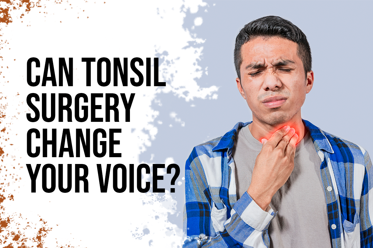 Can Tonsil Surgery Change Your Voice?